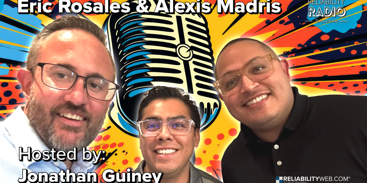 Reliabilityweb Reliability Radio EP 335: YOUNG GUNS OF RELIABILITY - Eric Rosales & Alexis ...